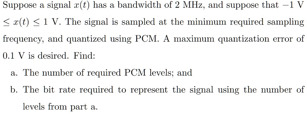 SOLVED: PCM, Signal Quantization, Sampling Frequency Suppose a signal x(t) has a bandwidth of 2 ...