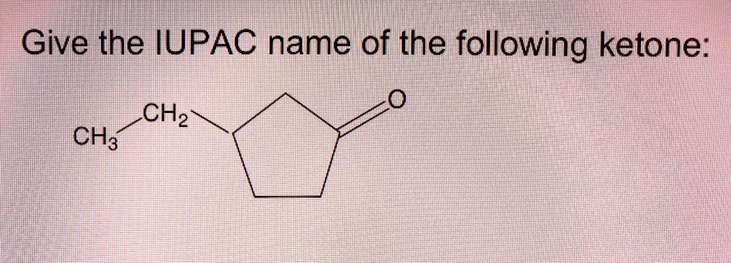 give the iupac name of the following ketone give the iupac name of the ...