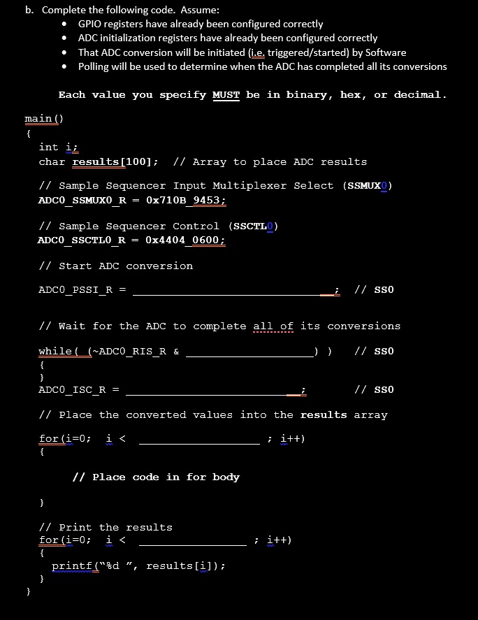 b. Complete the following code. Assume: GPIO registers have already been configured correctly ...