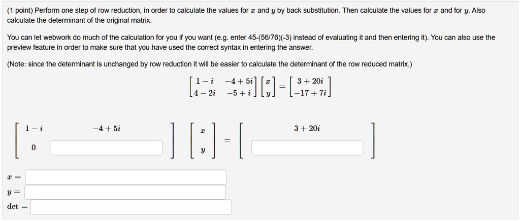 SOLVED: point) Perform one step of row reduction; in order t0 calculate the values for € and y ...