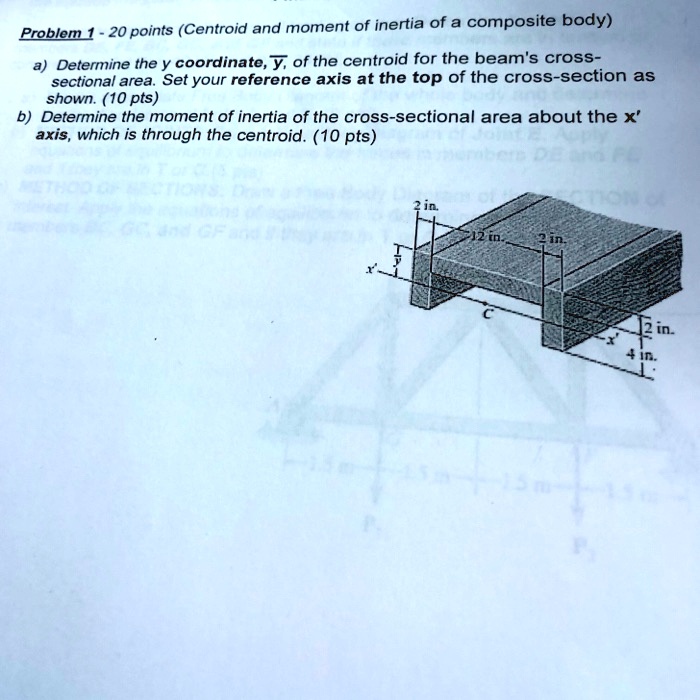 SOLVED: Problem 1-20 points (Centroid and moment of inertia of a ...