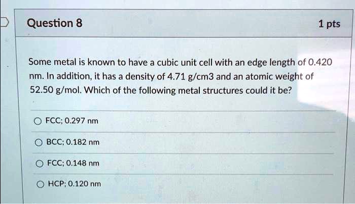SOLVED: Question 8 1 pts Some metal is known to have a cubic unit cell ...