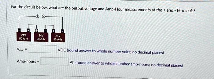 SOLVED: Texts: For the circuit below, what are the output voltage and Amp-Hour measurements at ...