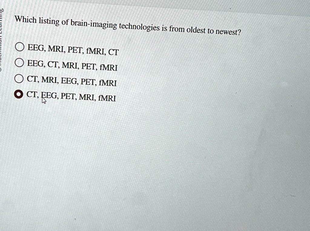 SOLVED: Which listing of brain-imaging technologies is from oldest to ...
