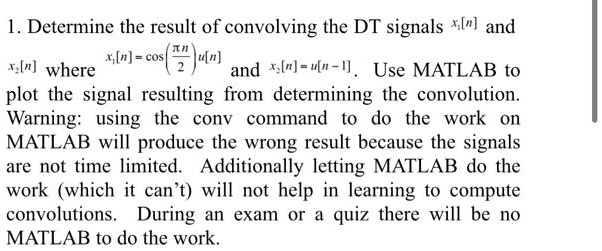 SOLVED: Determine the result of convolving the DT signals [n] and 4[n] - cos(un) * s[n], where x ...