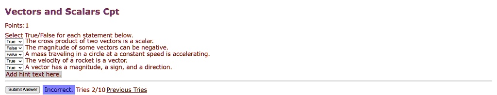 SOLVED: Vectors and Scalars Cpt Points:1 Select True/False for each statement below. True - The ...