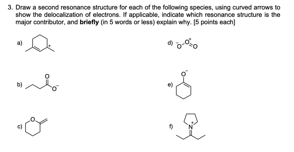 3. Draw a second resonance structure for each of the following species, using curved arrows to ...