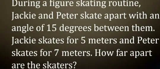 SOLVED: During a figure Skating routine, Jackie and Peter skate apart ...