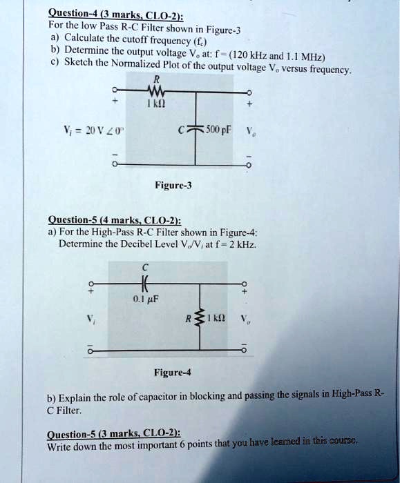 SOLVED: Question-4 (3 marks. CLO-2) For the low Pass R-C Filter shown in Figure-3: a) Calculate ...