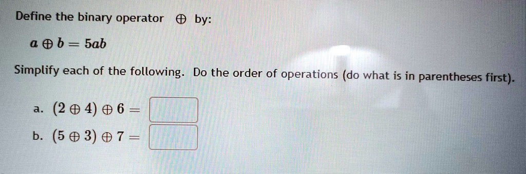 Solved Define The Binary Operator By A B 5ab Simplify Each Of The Following Do The Order 