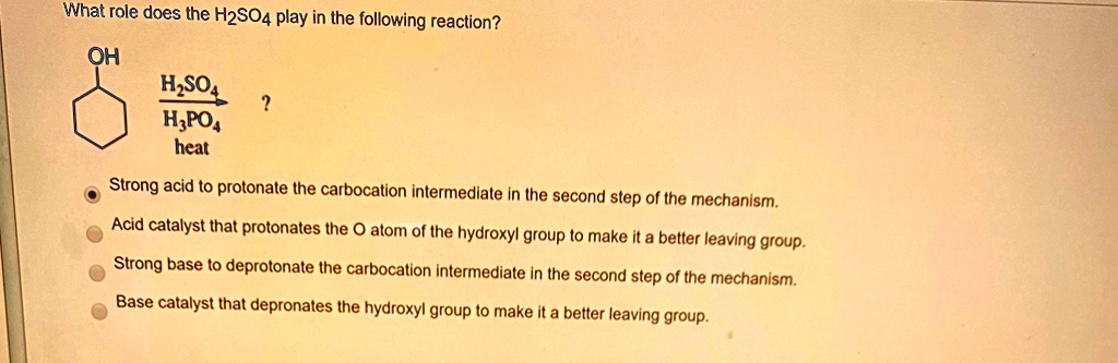 SOLVED:What role does the H2SO4 play in the following reaction? OH H ...