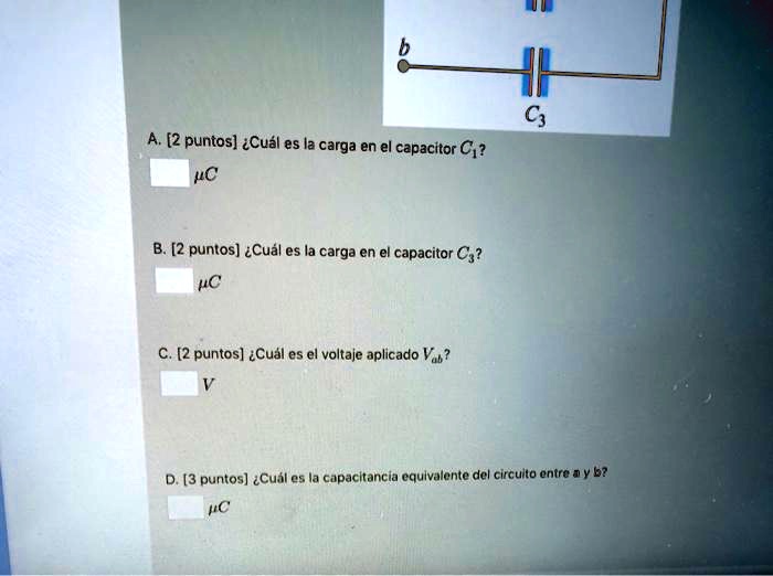 SOLVED: [2 puntos] :Cual es la carga en el capacitor C,? #C B. [2 puntos] Cual es Ia carga en ...