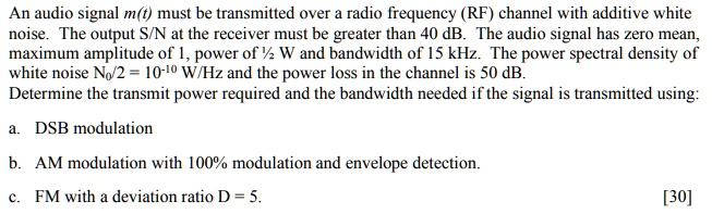An audio signal m(t) must be transmitted over a radio frequency (RF) channel with additive white ...