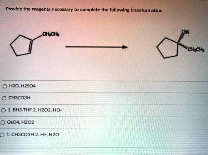 SOLVED: Provide the reagents necessary to complete the following transformation abot 0tor HzO ...