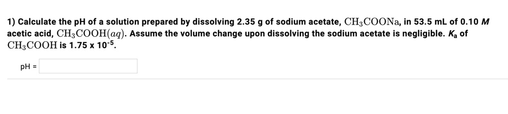 1 calculate the ph of a solution prepared by dissolving 235 g of sodium acetate chcoona in 535 ...