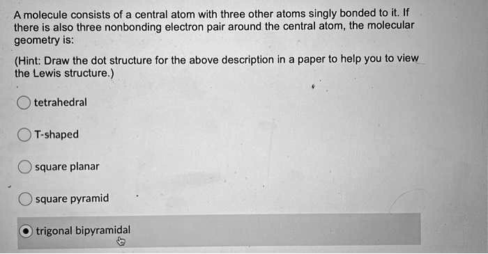 SOLVED: A molecule consists of a central atom with three other atoms ...