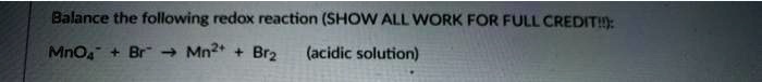 SOLVED: Balance the following redox reaction (SHOW ALL WORK FOR FULL ...