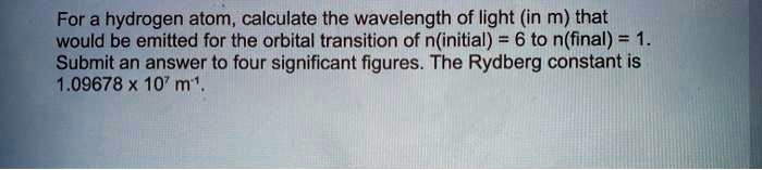 for a hydrogen atom calculate the wavelength of light in m that would ...