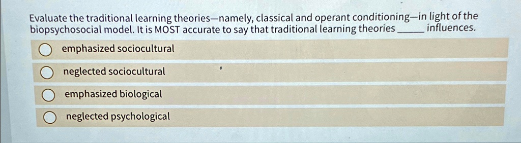 SOLVED: Evaluate the traditional learning theories - namely, classical ...