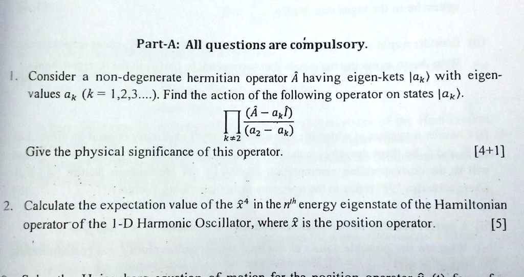Part-A: All questions are compulsory. 1. Consider a non-degenerate hermitian operator Â having ...