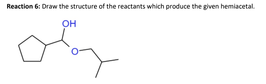 SOLVED: Reaction 6: Draw the structure of the reactants which produce ...
