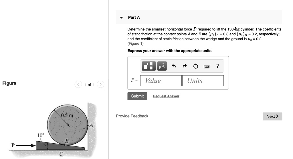 SOLVED: Part A Determine the smallest horizontal force P required to lift the 130-kg cylinder ...