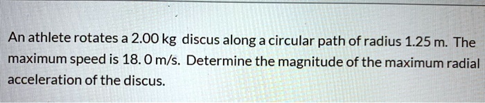 SOLVED: Anathlete rotates a 2.00kg discus along a circular path of ...