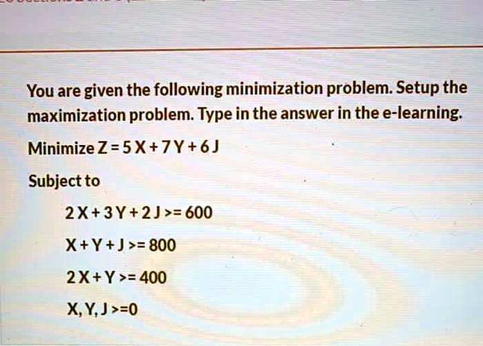 Solved You Are Given The Following Minimization Problem Set Up The Maximization Problem Type