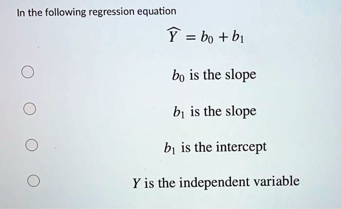 in the following regression equation y bo b1 bo is the slope b1 is the ...