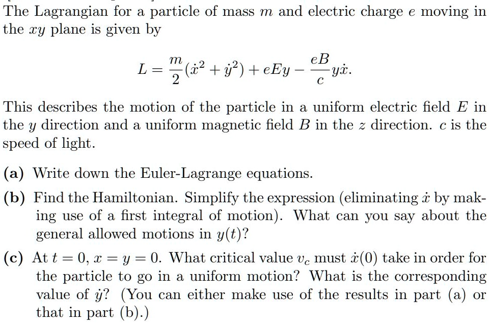 The Lagrangian for a particle of mass m and electric charge e moving in the xy plane is given by ...