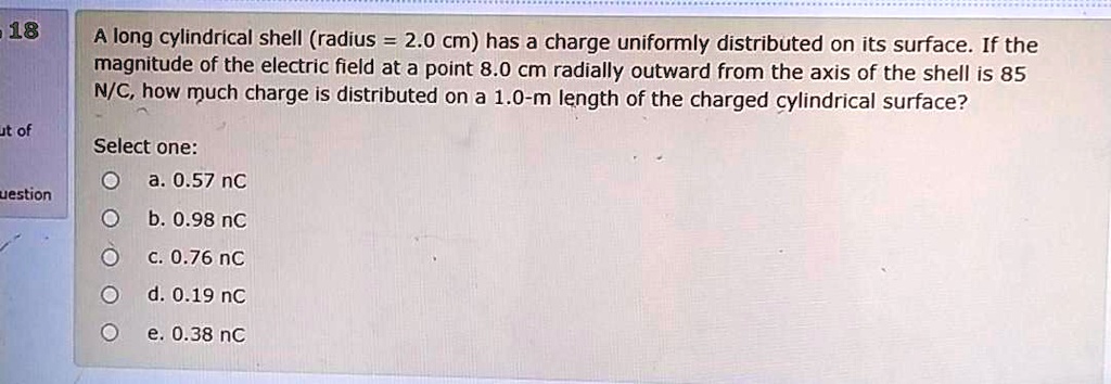 A long cylindrical shell (radius 2.0 cm) has a charge uniformly ...