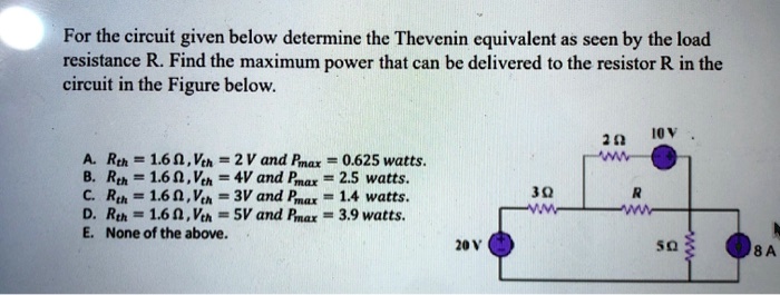 SOLVED: For the circuit given below, determine the Thevenin equivalent as seen by the load ...