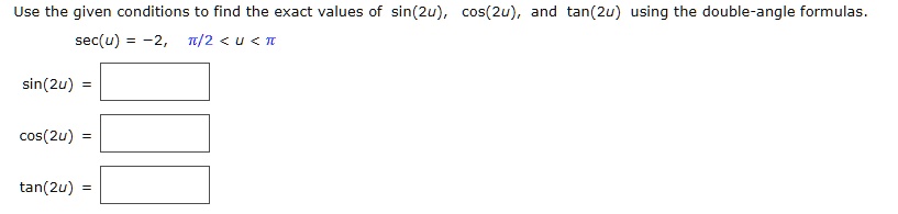SOLVED: Use the given conditions to find the exact values of sin(2u ...