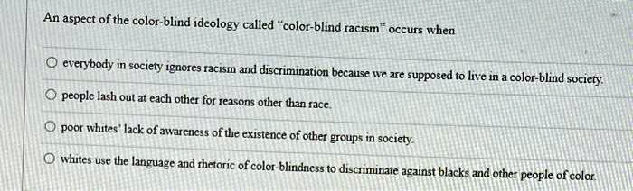 SOLVED: An aspect of the color-blind ideology called "color-blind ...