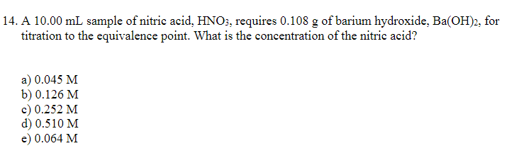 SOLVED: 14. A 10.00 mL sample of nitric acid, HNO3, requires 0.108 g of barium hydroxide, Ba(OH ...
