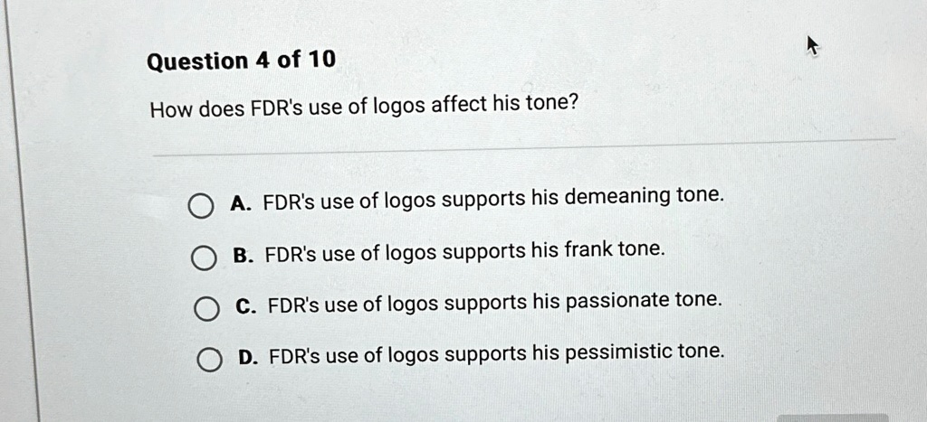 question 4 of 10 how does fdrs use of logos affect his tone a fdrs use ...