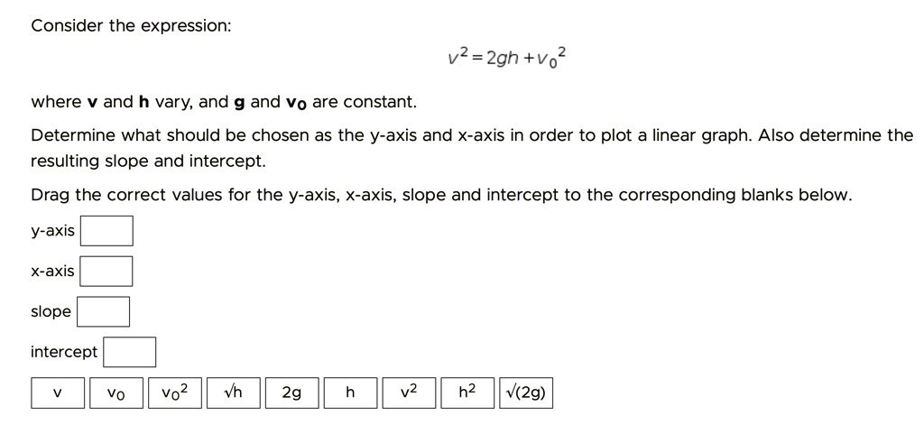 SOLVED: Consider the expression: v2=2gh+Vo2 where v and h vary, and g ...