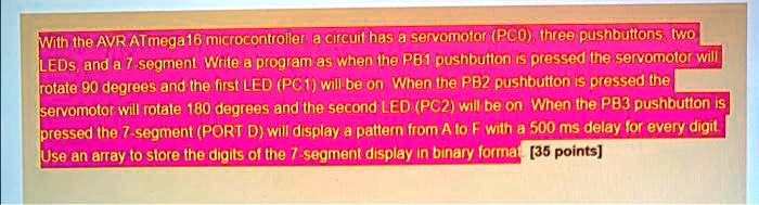 Solved With The Avr Atmega16 Microcontroller A Circuit Has A Servomotor Pco Three