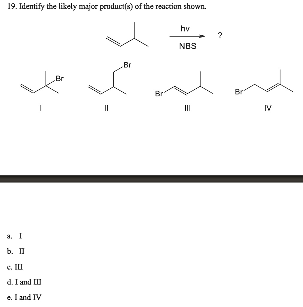 SOLVED: 19. Identify the likely major product(s) of the reaction shown ...