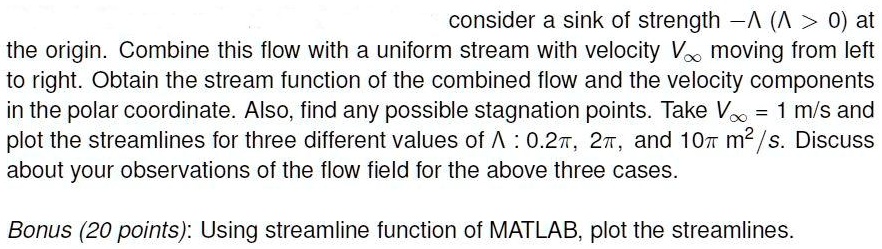 SOLVED: Consider a sink of strength ^ (^ > 0) at the origin. Combine ...
