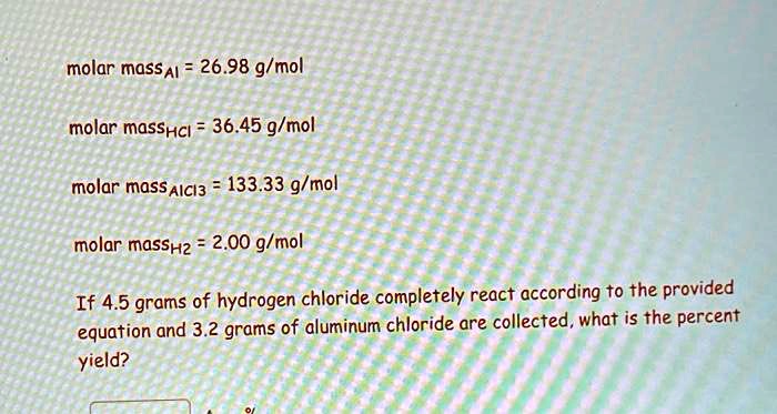 SOLVED: Molar mass of AI: 26.98 g/mol Molar mass of HCl: 36.45 g/mol ...
