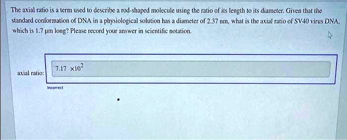 SOLVED: The axial ratio is a term used to describe a rod-shaped ...