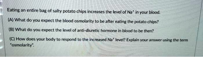 SOLVED: Eating an entire bag of salty potato chips increases the level ...