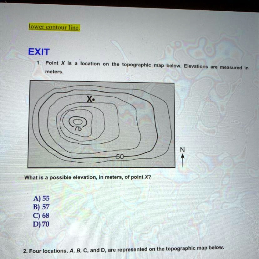 lower contour line. EXIT 1. Point X is a location on the topographic ...