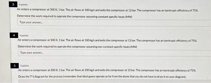 SOLVED: 4points: Air enters a compressor at 300 K, 1 bar. The air flows at 100 kg/s and exits ...