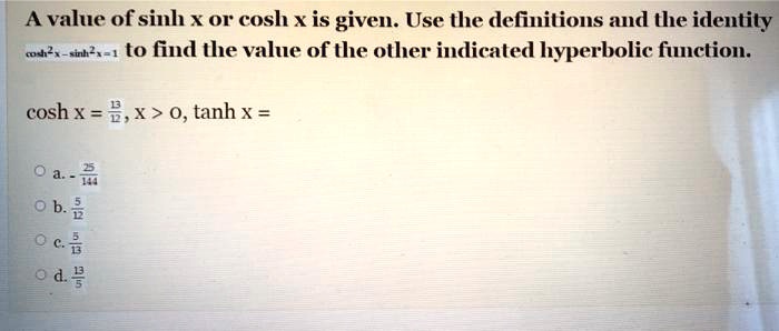 SOLVED:value of sinh X or cosh x is given: Use the definitions and the ...
