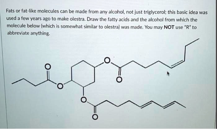 SOLVED:Fats or fat-like molecules can be made from any alcohol, not ...
