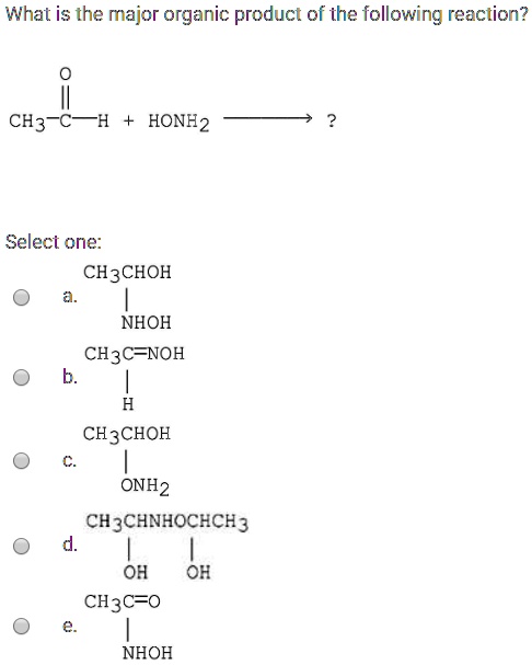 SOLVED: What is the major organic product of the following reaction? CH3 C H HONH2 Select one ...