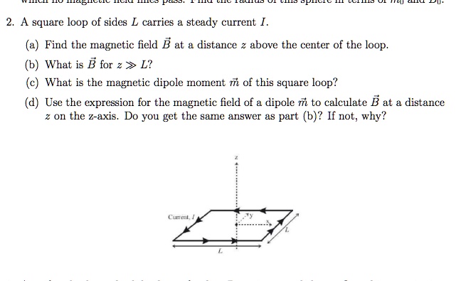 SOLVED: A square loop of sides carries steady current. (a) Find the magnetic field B at a ...