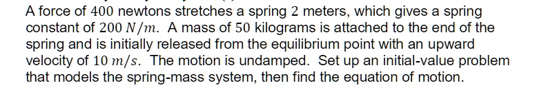 a force of 400 newtons stretches a spring 2 meters which gives a spring ...